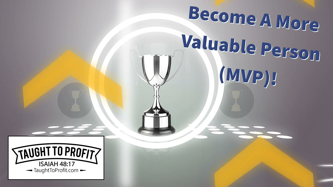 Become A More Valuable Person (MVP)! | Taught To Profit